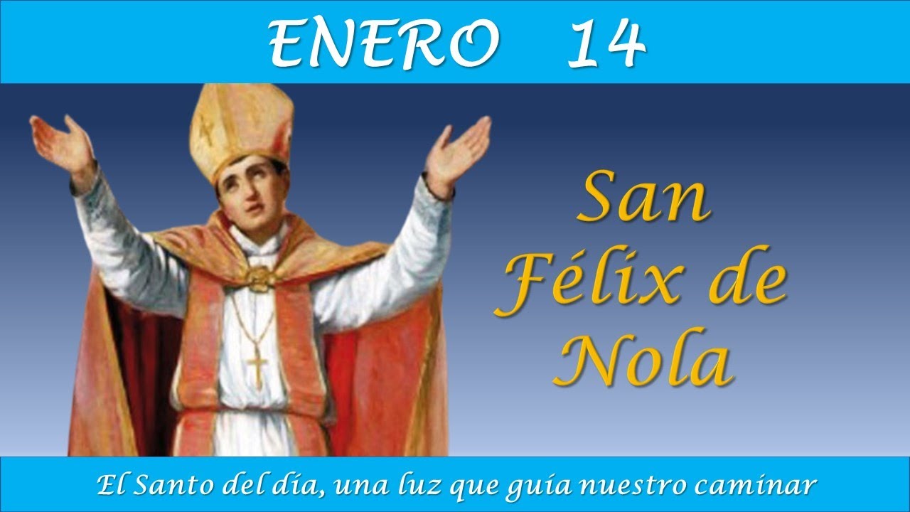 ENERO 14 / SAN FELIX DE NOLA /EL SANTO DEL DIA - YouTube