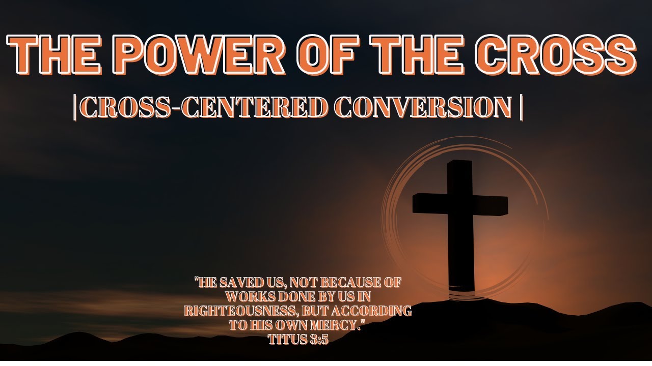 The Power of the Cross - Conversion - YouTube