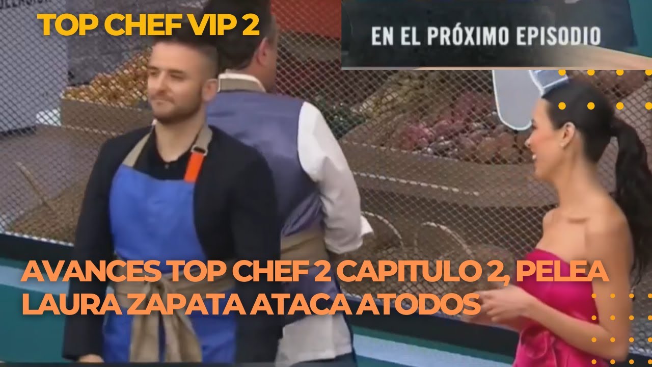 AVANCES TOP CHEF VIP 2, LAURA ZAPATA A TACA A TODOS POR PERDER EL RETO ...