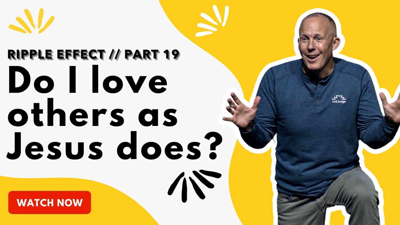 Ripple Effect | Part 19 | Do I love others as Jesus does? - YouTube