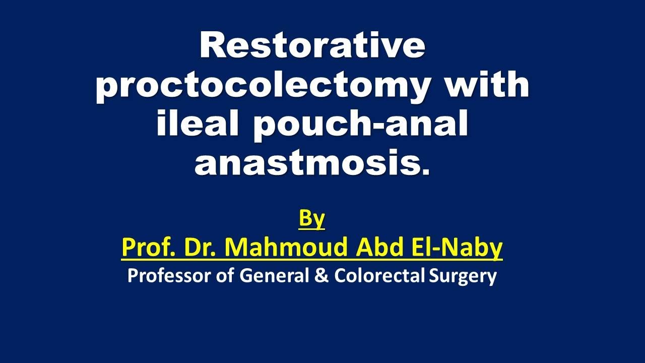 Restorative proctocolectomy with ileal pouch anal anastomosis. By Prof ...