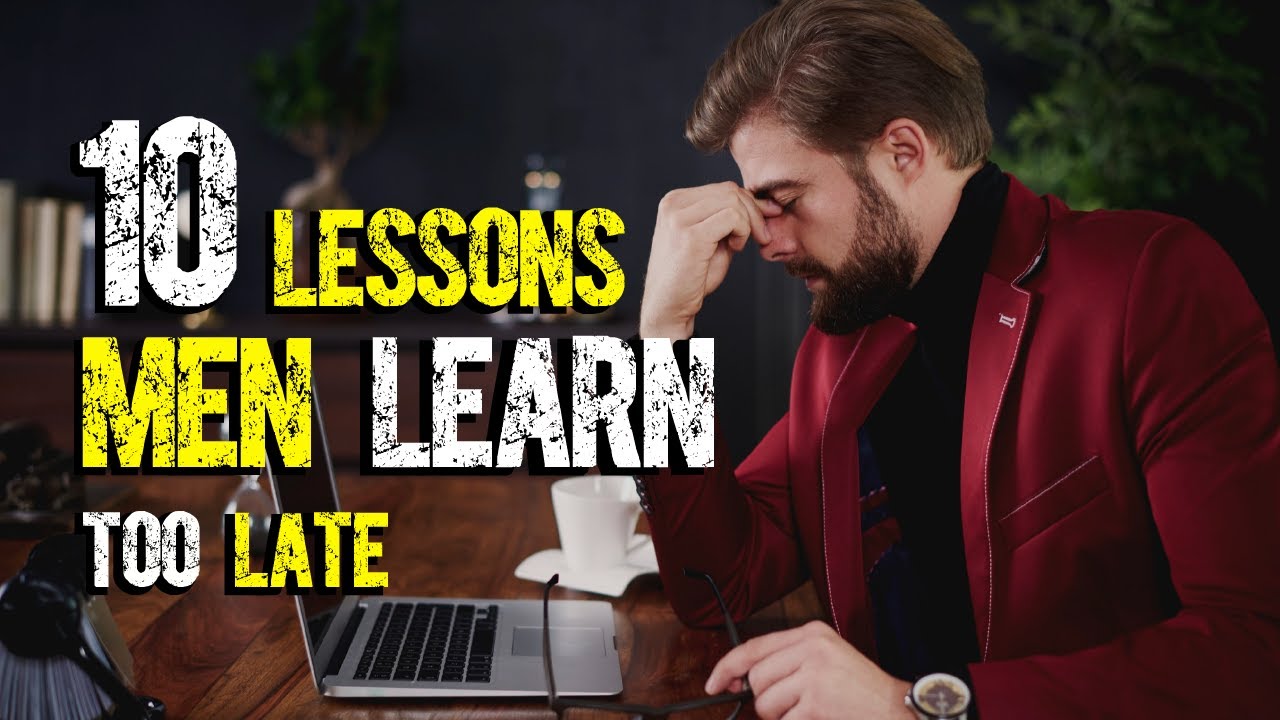 10 Life Lessons Men Often Learn Too Late | Self Improvement - YouTube