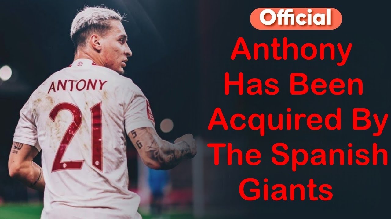 Official: Anthony Has Been Acquired By The Spanish Giants | Antony ...