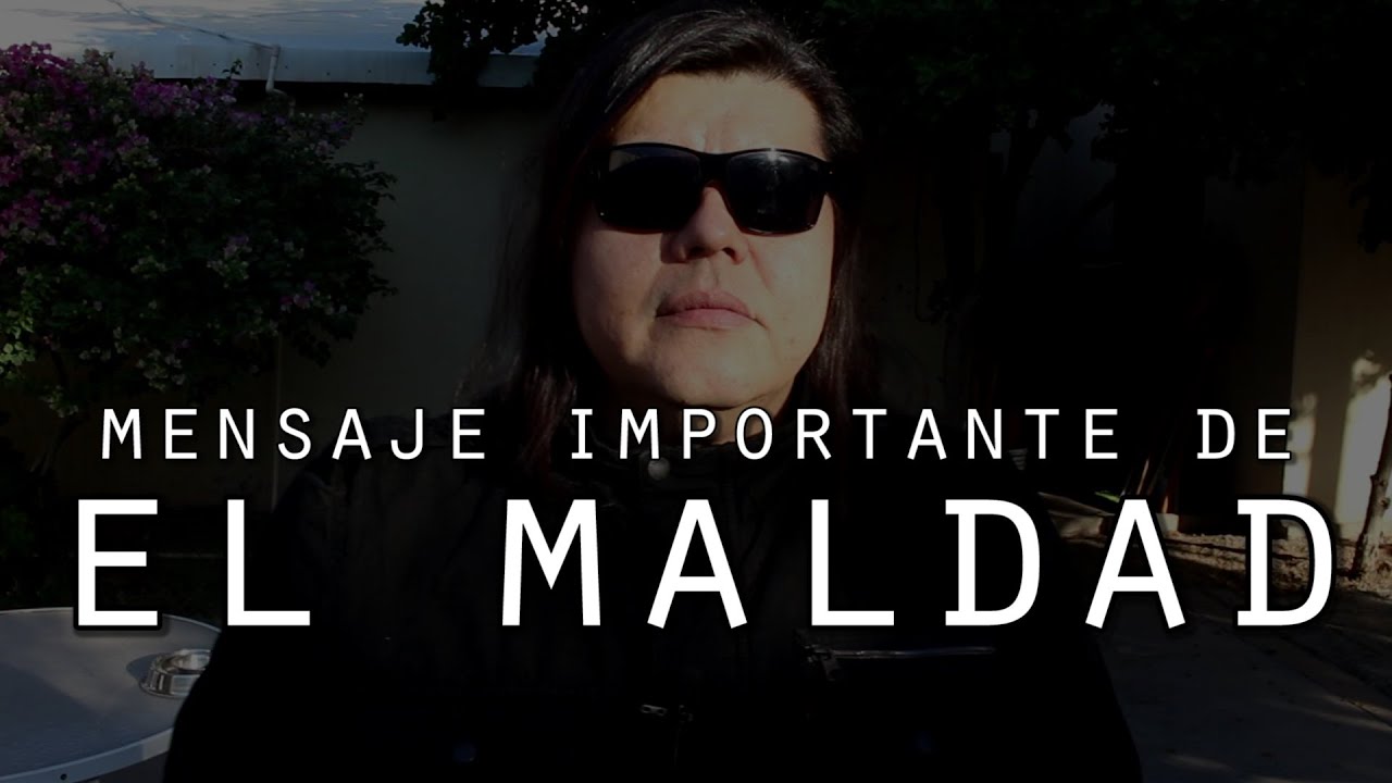 Mensaje importante de EL MALDAD - YouTube
