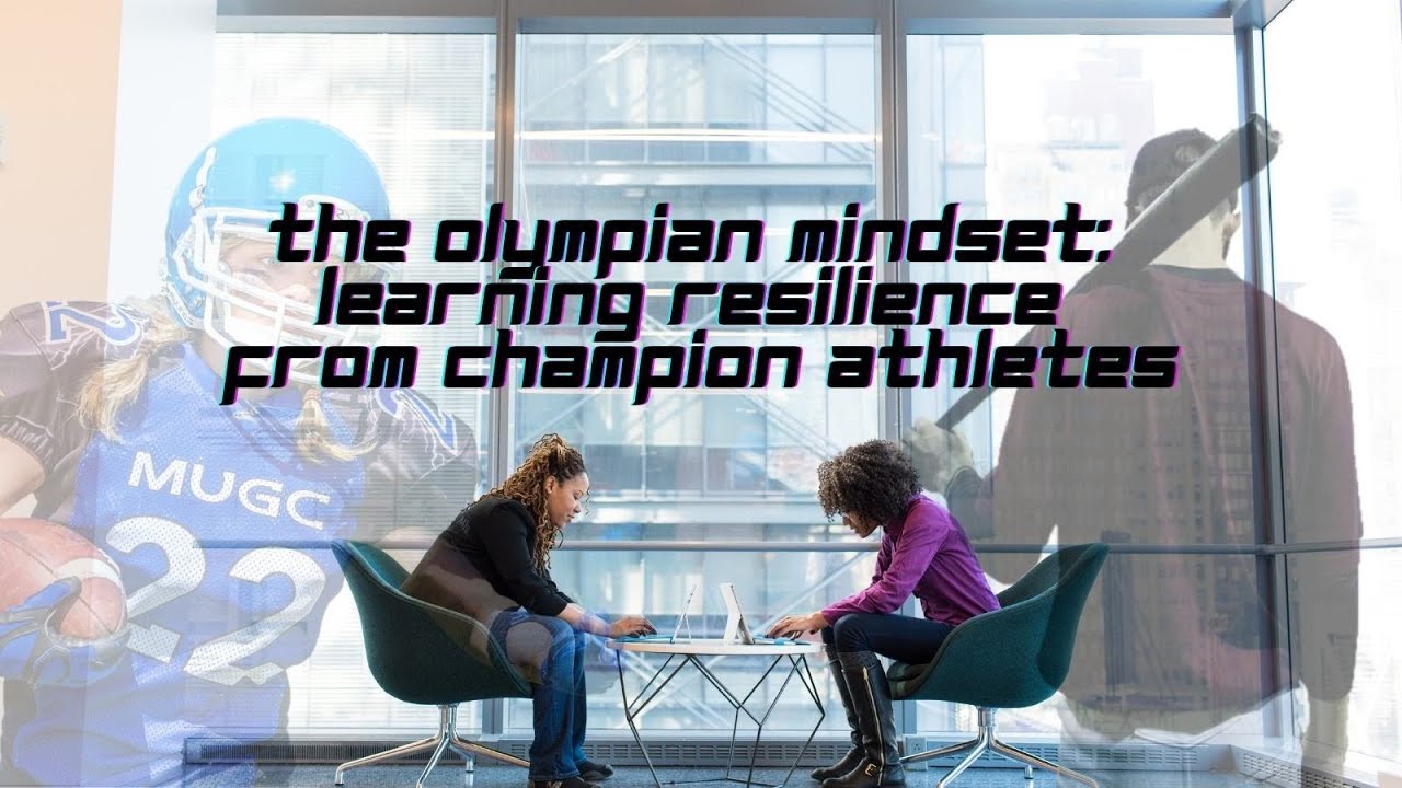 The Olympian Mindset: Learning Resilience from Champion Athletes - YouTube