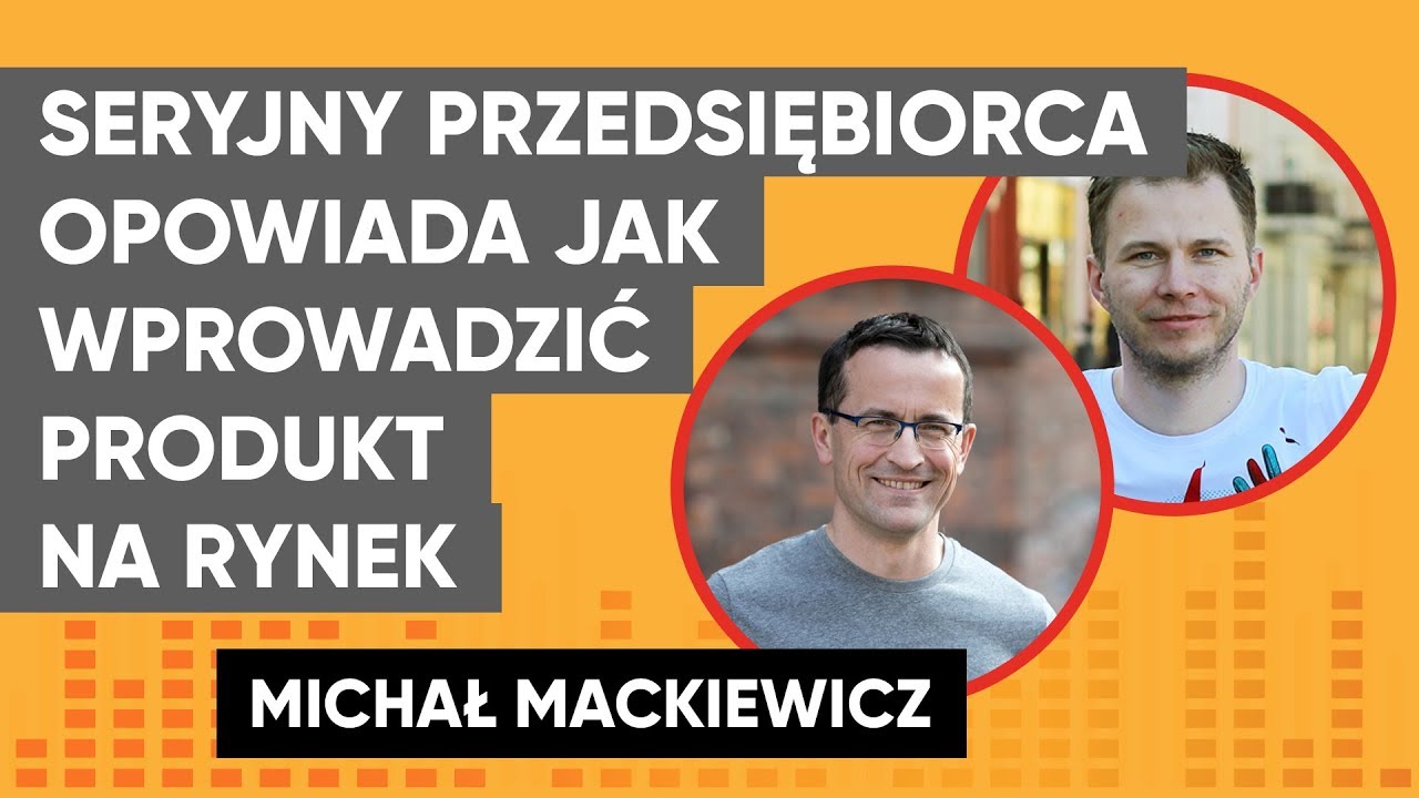 Jak wymyślić i wprowadzić produkt do sprzedaży? Michał Mackiewicz ...