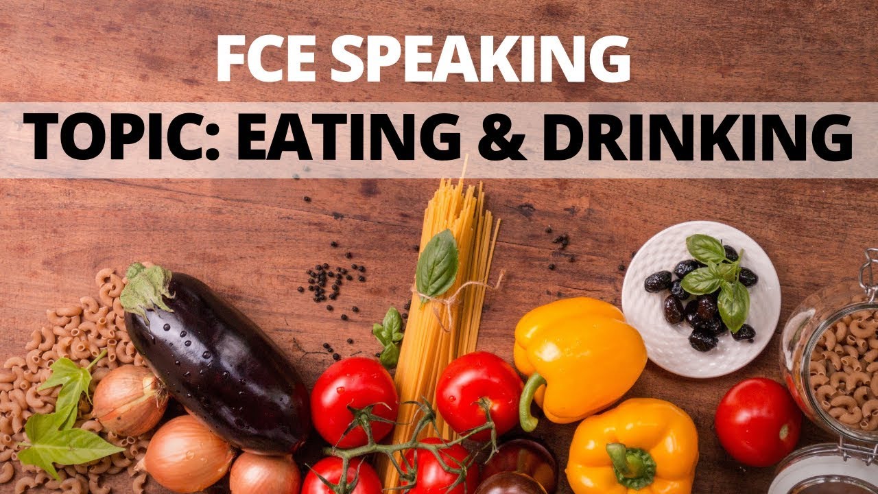 [FCE Speaking] - Topic: Eating and Drinking - YouTube