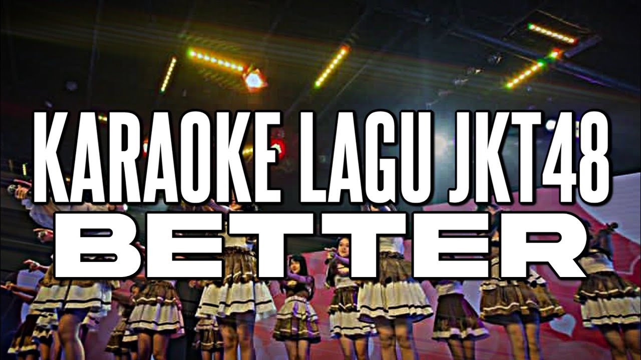 KARAOKE JKT48 - Better - YouTube