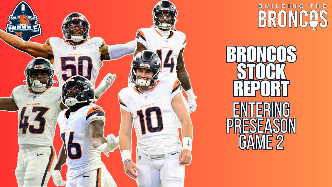 Broncos Stock Report Entering Preseason Game 2 | Building The Broncos - YouTube