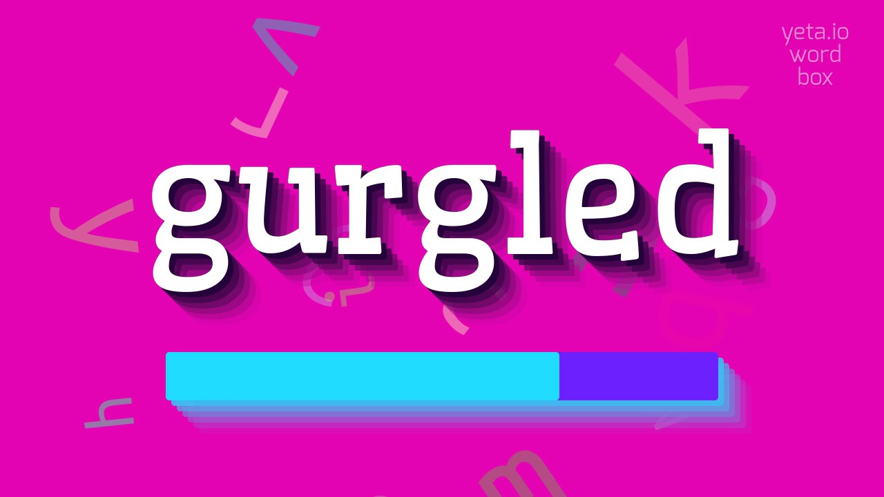 How to say "gurgled"! (High Quality Voices) - YouTube