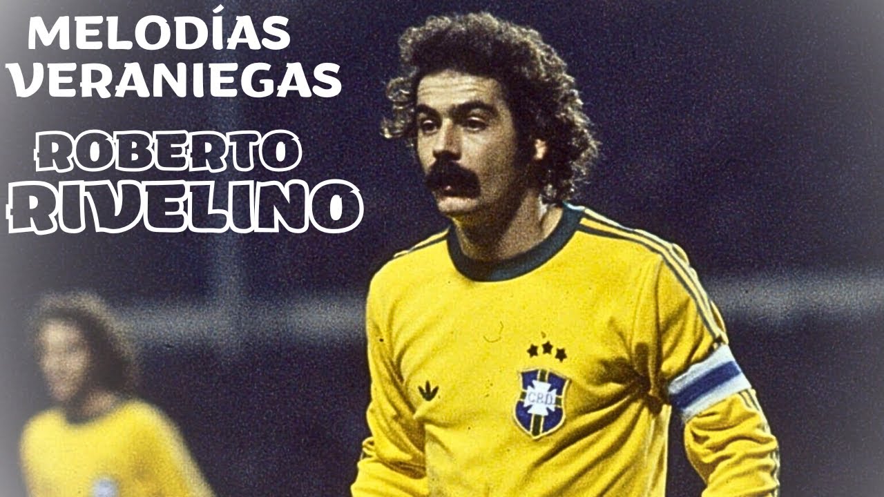ROBERTO RIVELINO, EL PRIMER ÍDOLO DE MARADONA. MELODÍAS VERANIEGAS # ...