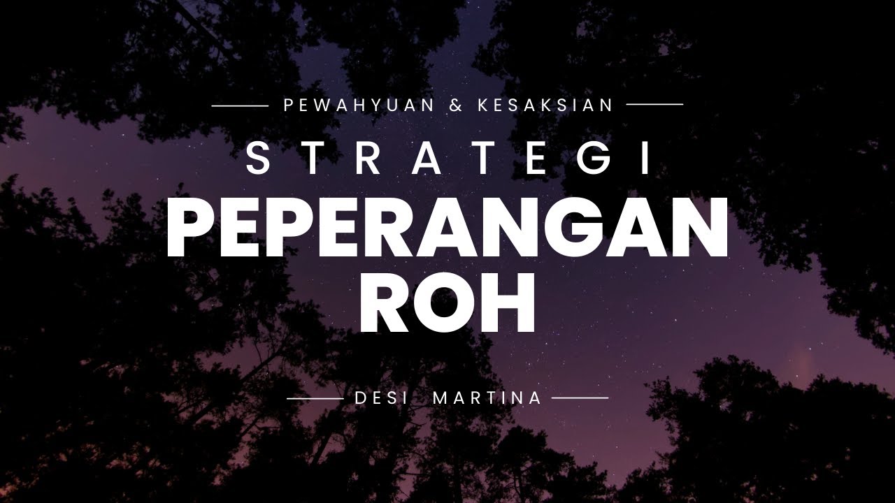 Pewahyuan & Kesaksian Strategi Peperangan Roh | Kuasa Deklarasi | Desi ...