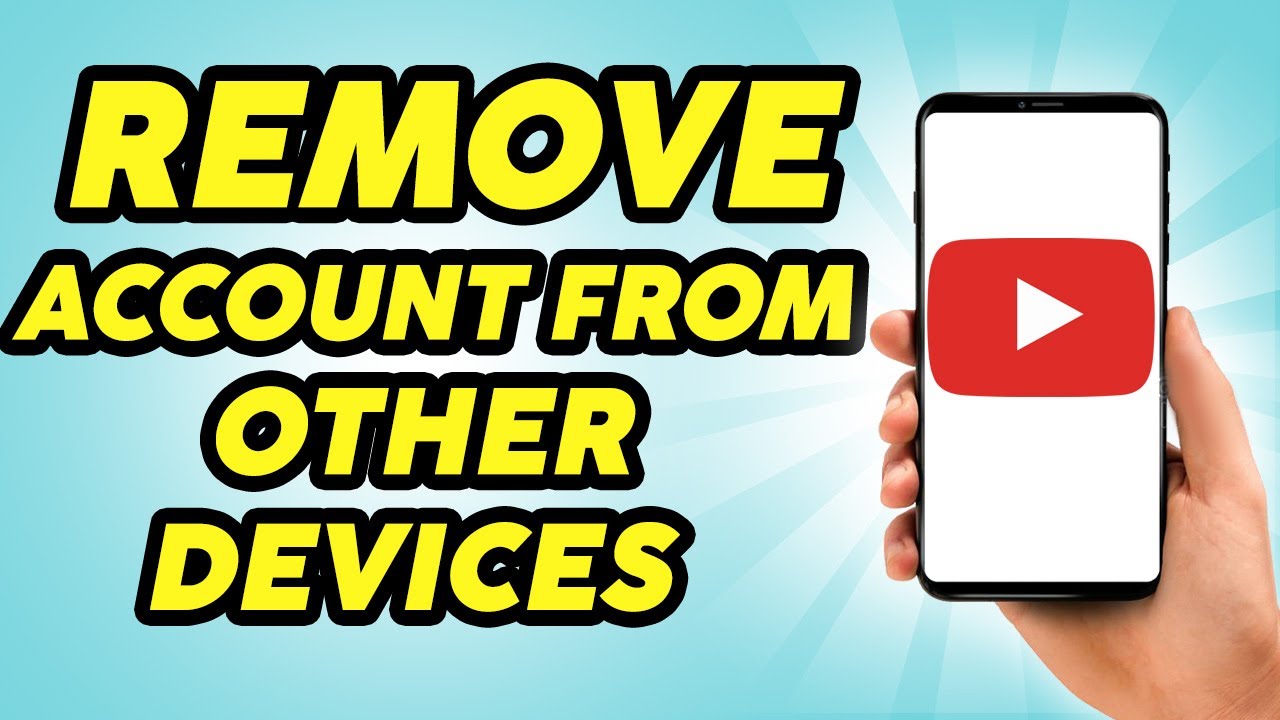 How to Remove Your YouTube Account from Other Devices - 2024 - YouTube