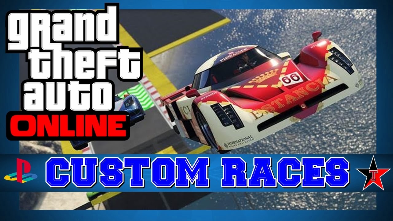 GTA V CUSTOM RACES. Come and hang out. Making Money - YouTube