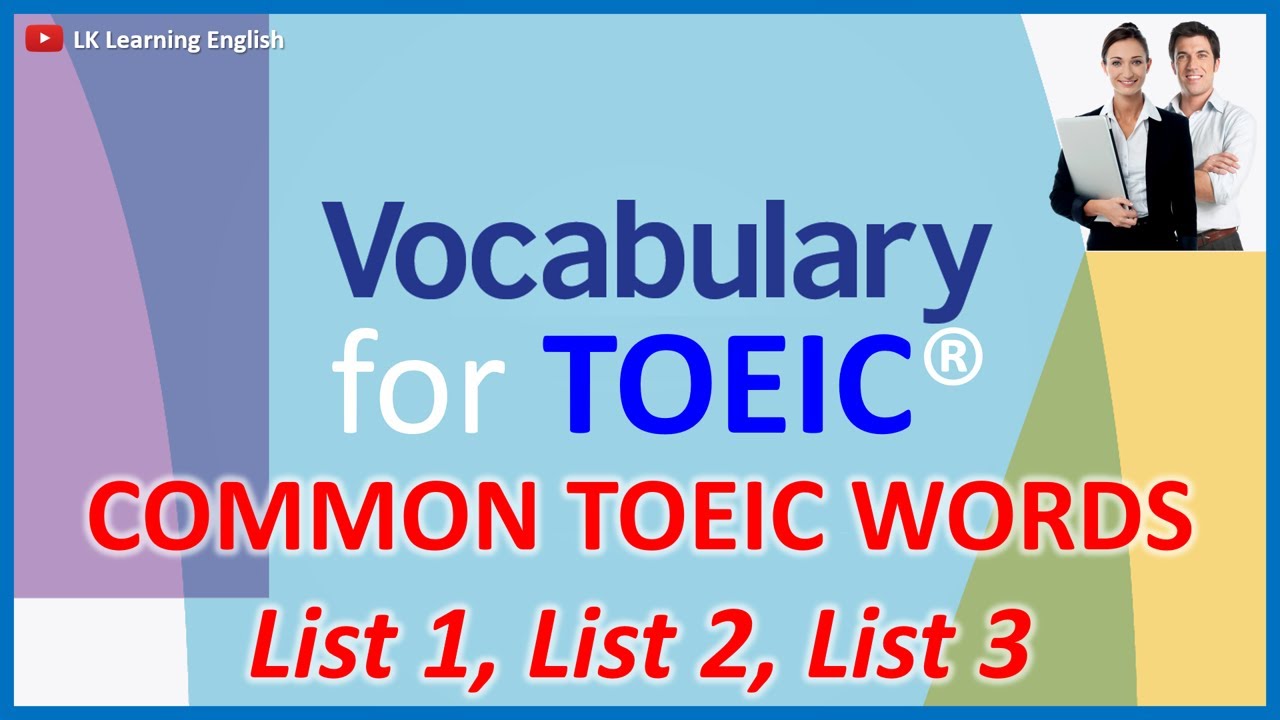 TOEIC Vocabulary: COMMON TOEIC WORDS - LIST 1, 2, 3 (Từ vựng TOEIC phổ ...
