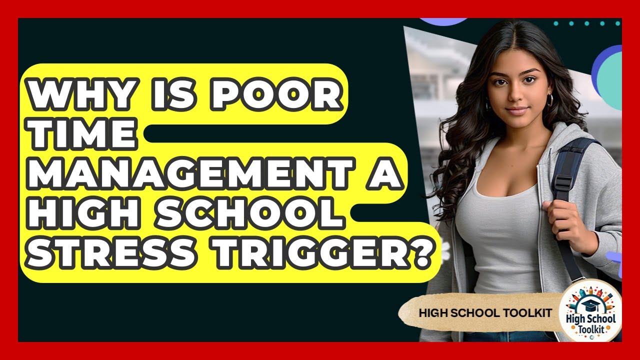 Why Is Poor Time Management A High School Stress Trigger? - High School ...