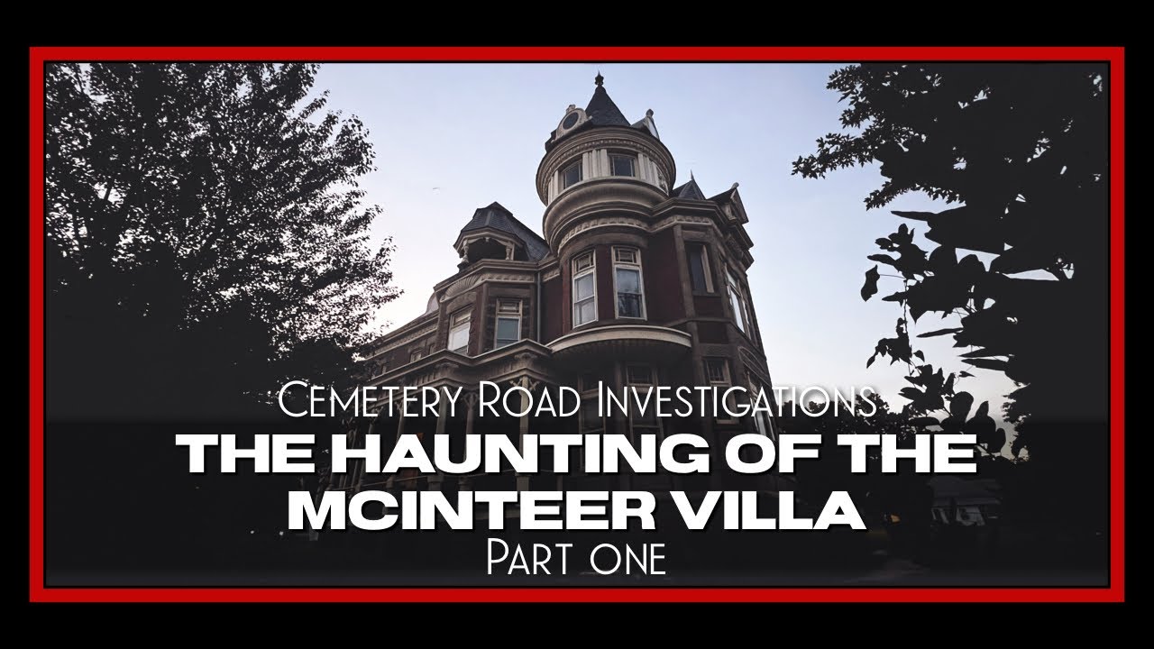 The Haunting of McInteer Villa: Part One | Cemetery Road Investigations ...