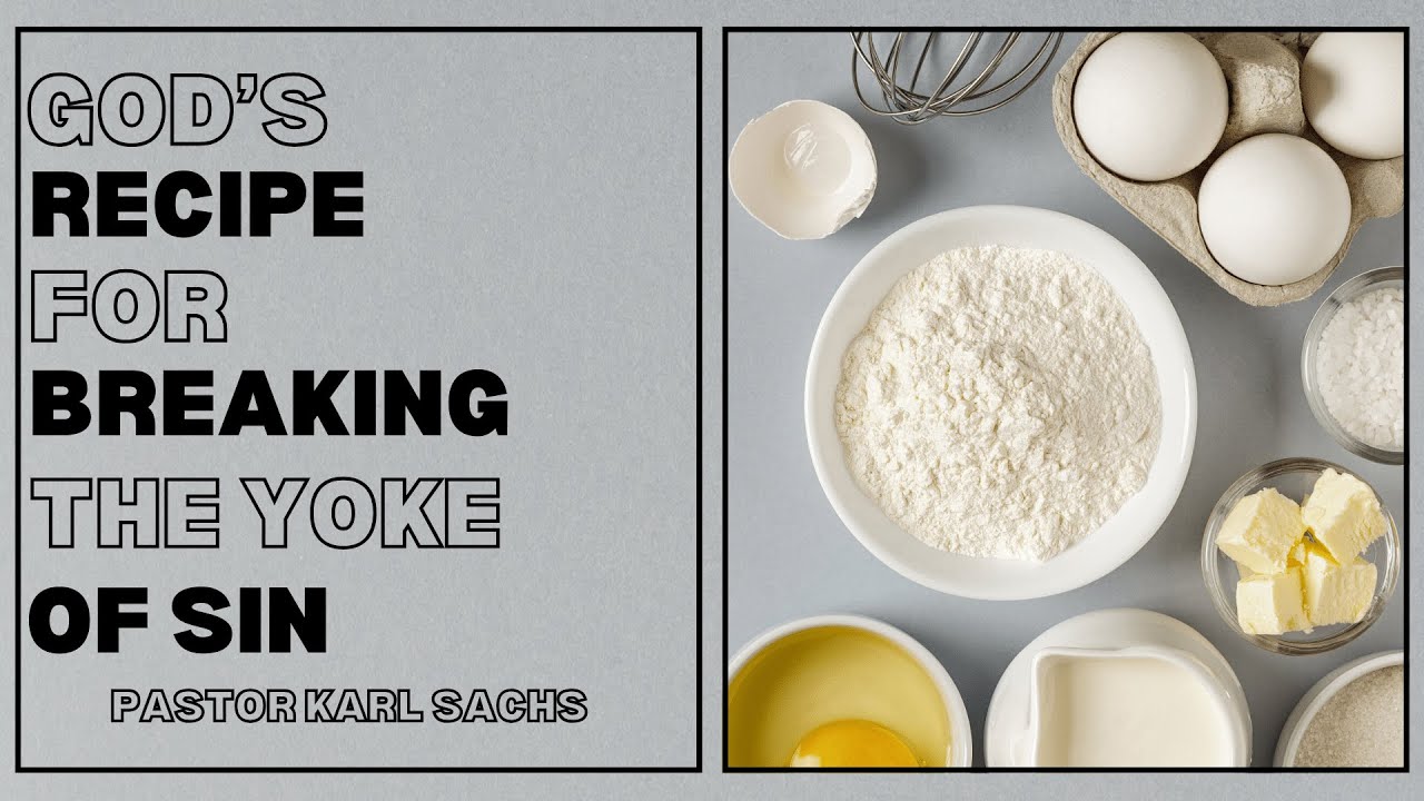 God’s Recipe for Breaking the Yoke of Sin | Pastor Karl Sachs | Upland ...