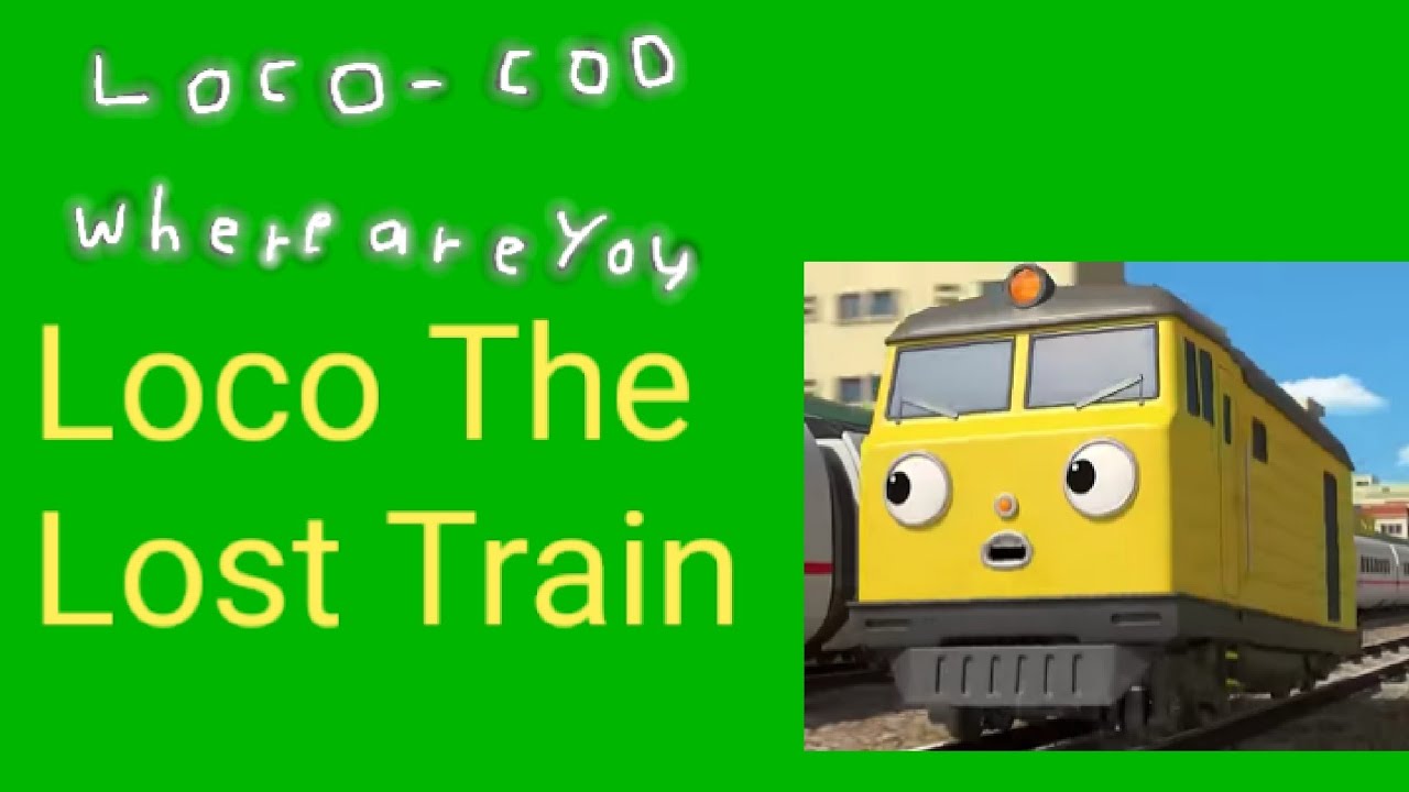Loco The Lost Train Part 5d Out Of 5 - YouTube