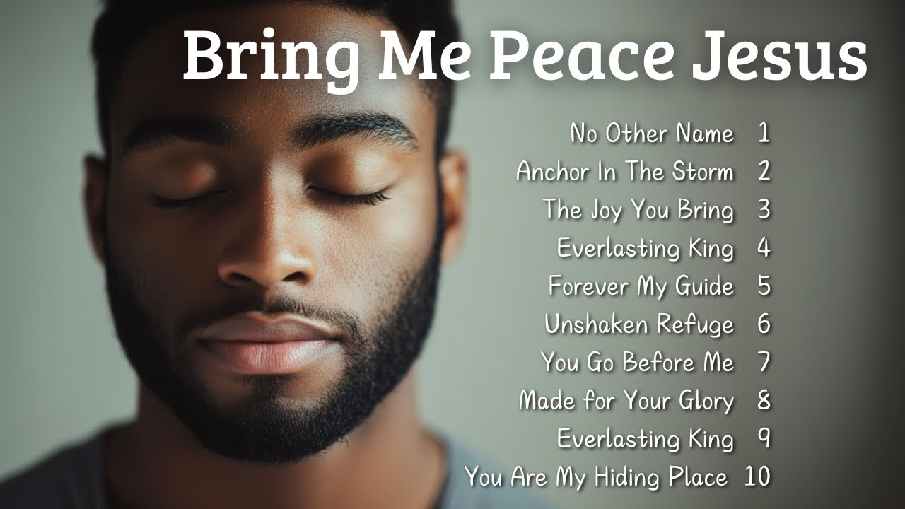 🎵 Bring Me Peace Jesus | Top Worship Songs | Songs To Bless Your Family ...