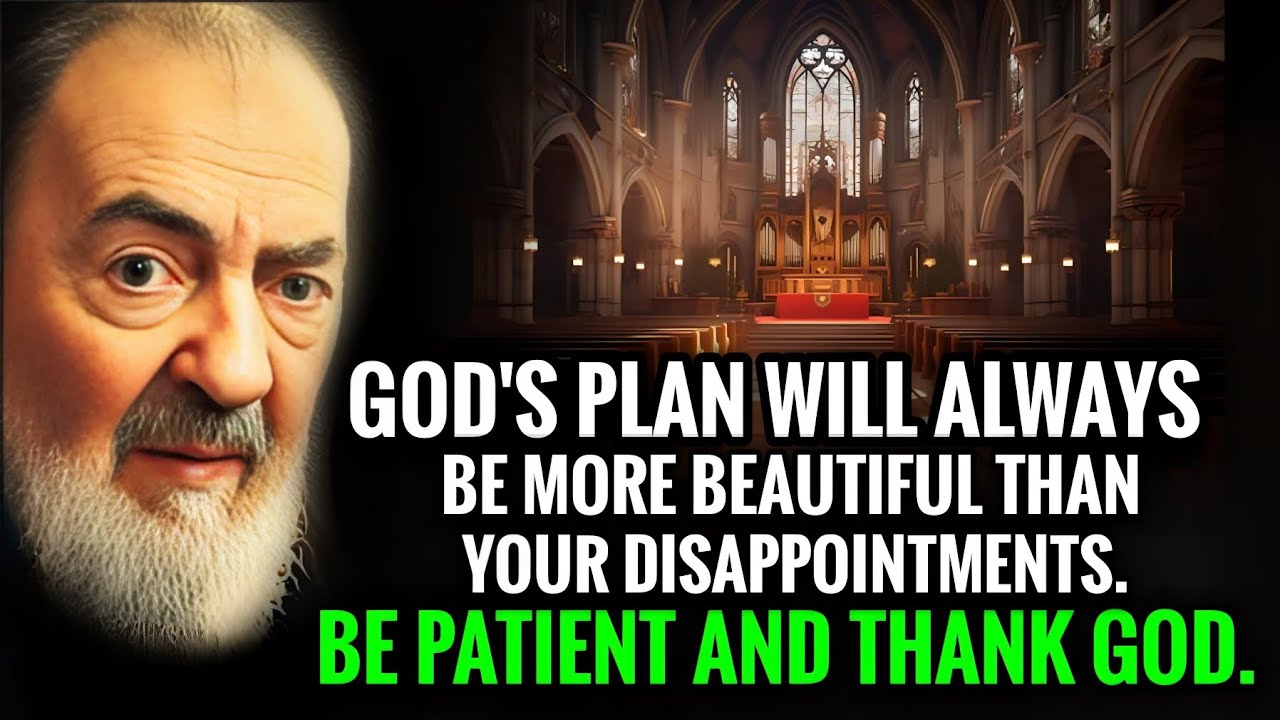 PADRE PIO: God's Plan Will Always Be More Beautiful Than Your ...