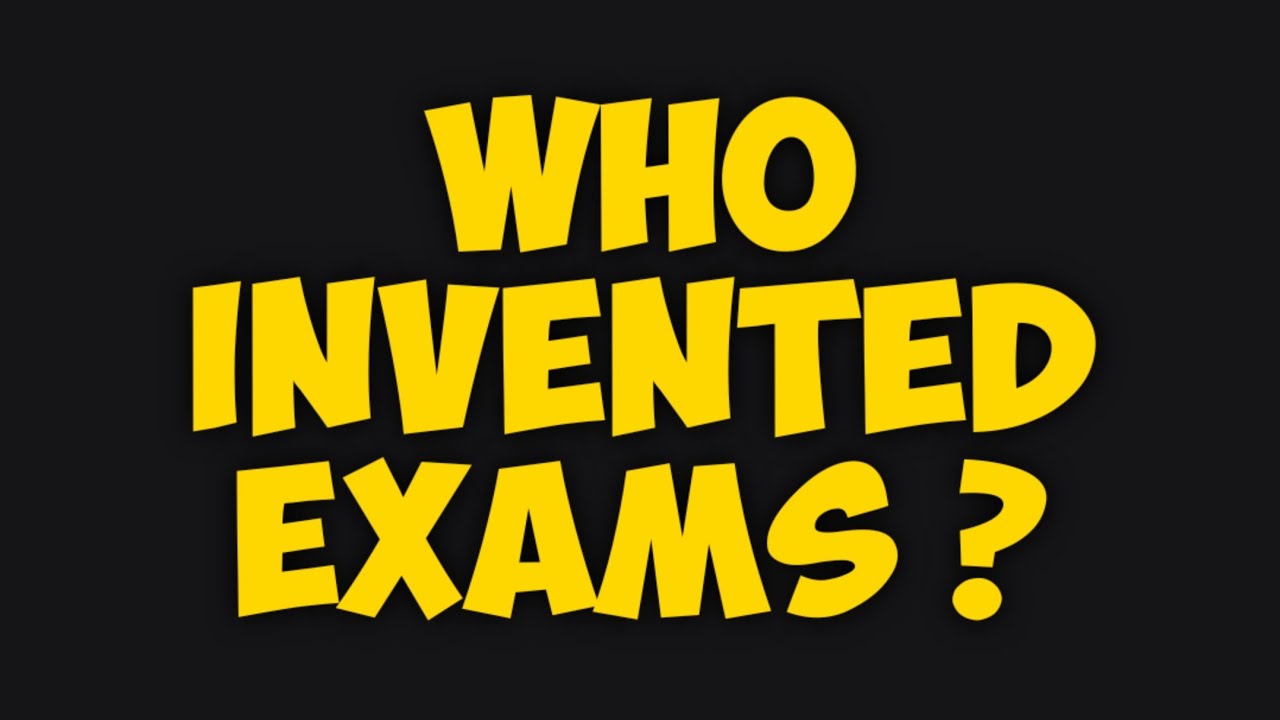 WHO INVENTED EXAMS? - YouTube