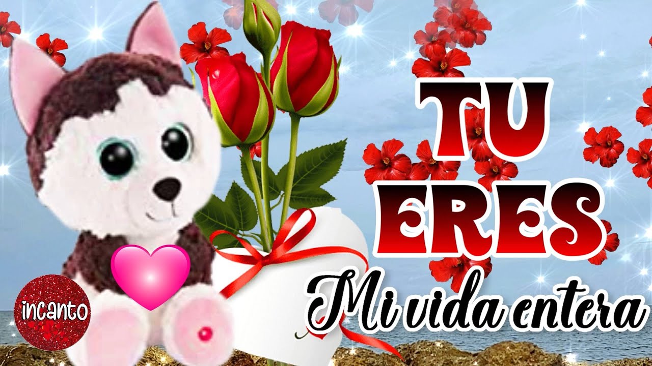 TU ERES MI VIDA ENTERA ️Gracias por tu amor incondicional ESCUCHA ESTE LINDO VIDEO y bonito ...