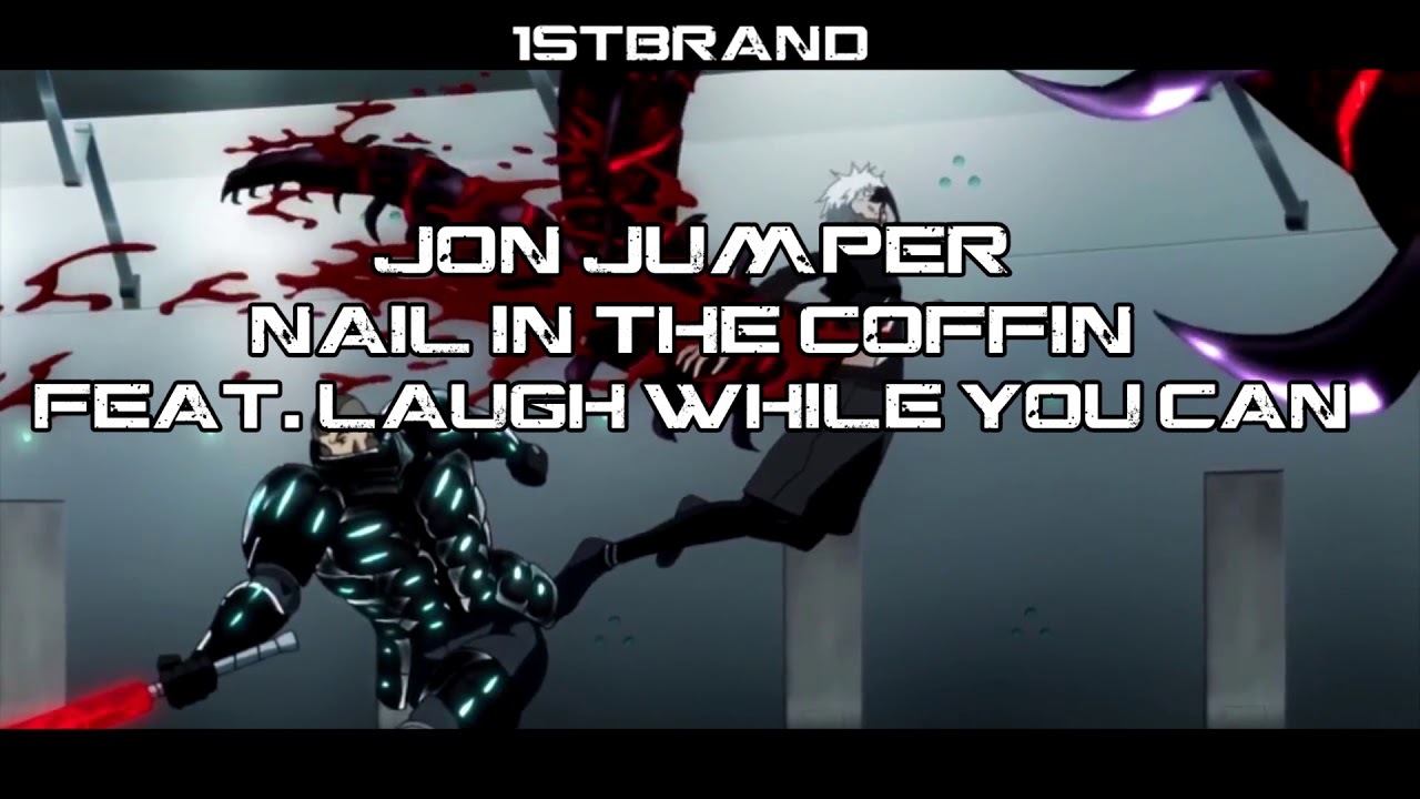 JON JUMPER - NAIL IN THE COFFIN (FEAT. LAUGH WHILE YOU CAN) [AMV] - YouTube