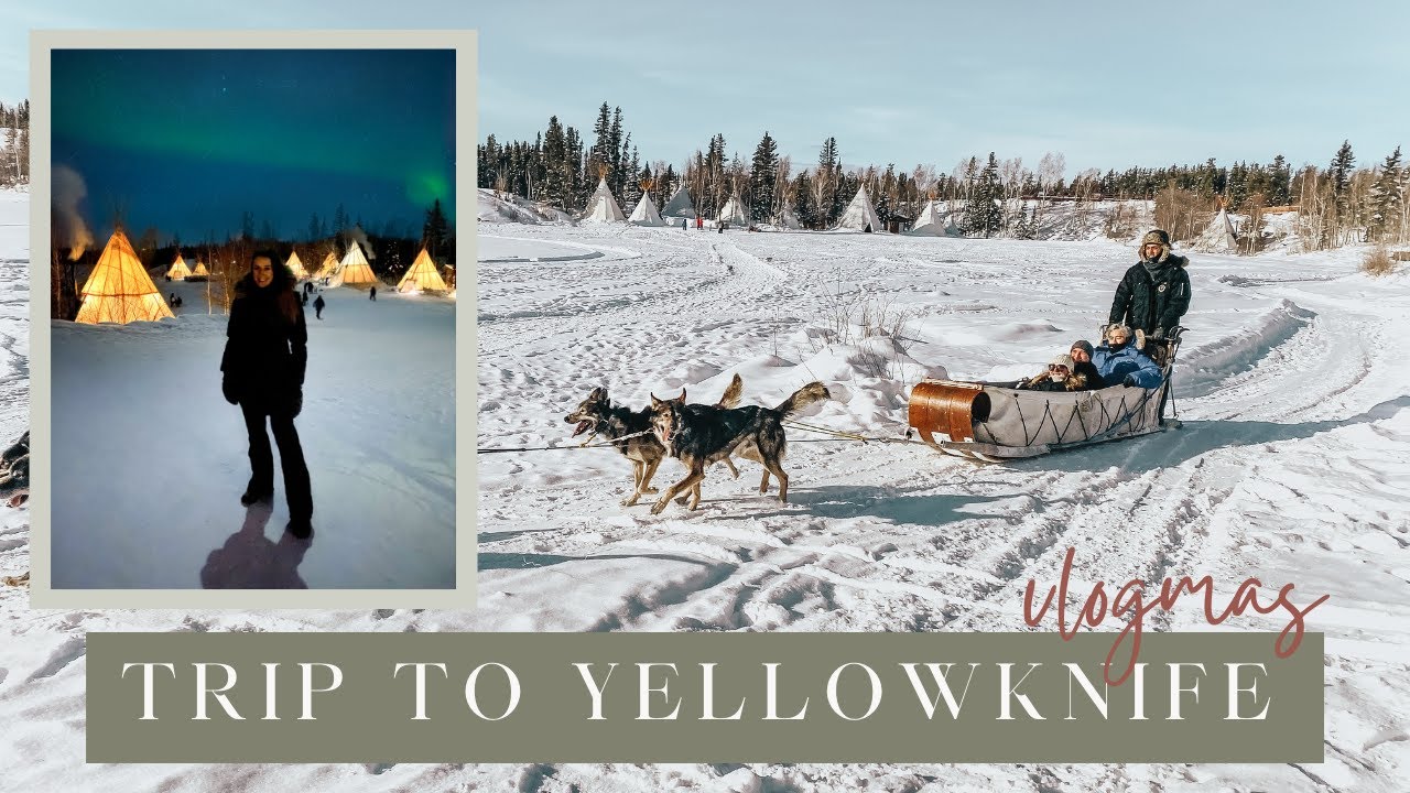 YELLOWKNIFE 2020: NORTHERN LIGHTS, AURORA VILLAGE, & SNOW CASTLE ...
