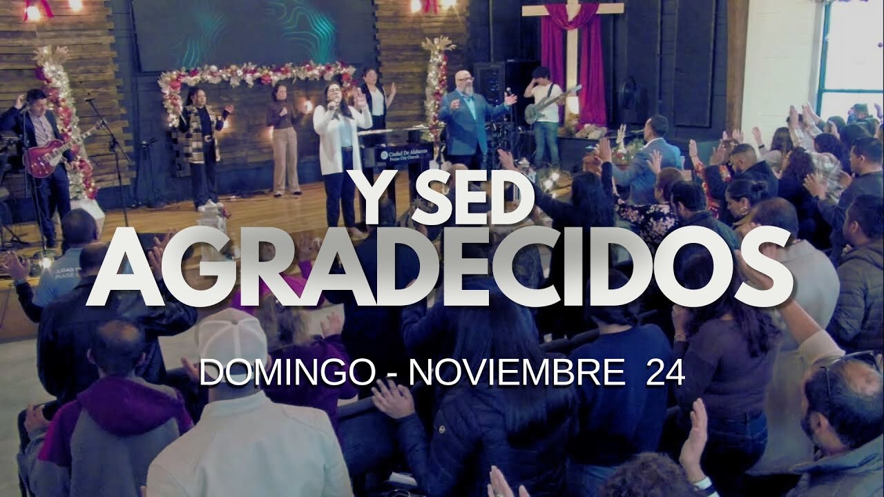 Sed Agradecidos – Domingo 24 de Noviembre, 2024 - Be Thankful – Sunday ...
