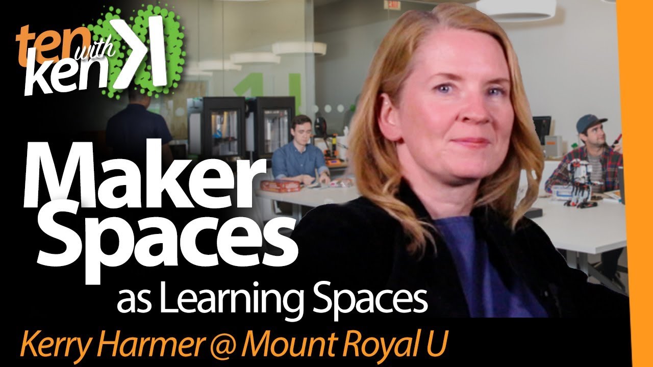 Makerspaces as Learning Spaces: Kerry Harmer @ Mount Royal University ...