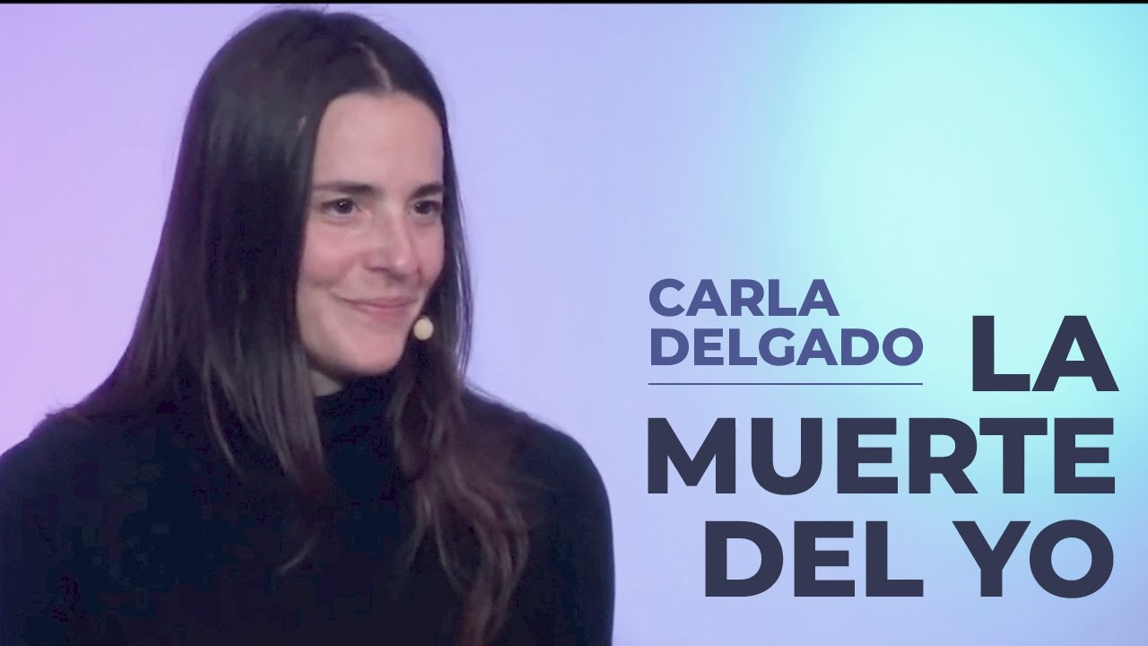 Conferencia Carla Delgado - La Muerte Del Yo - YouTube