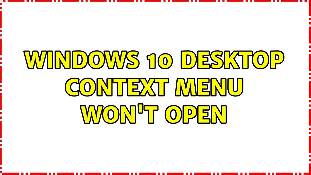 Windows 10 Desktop Context Menu Won't Open - YouTube