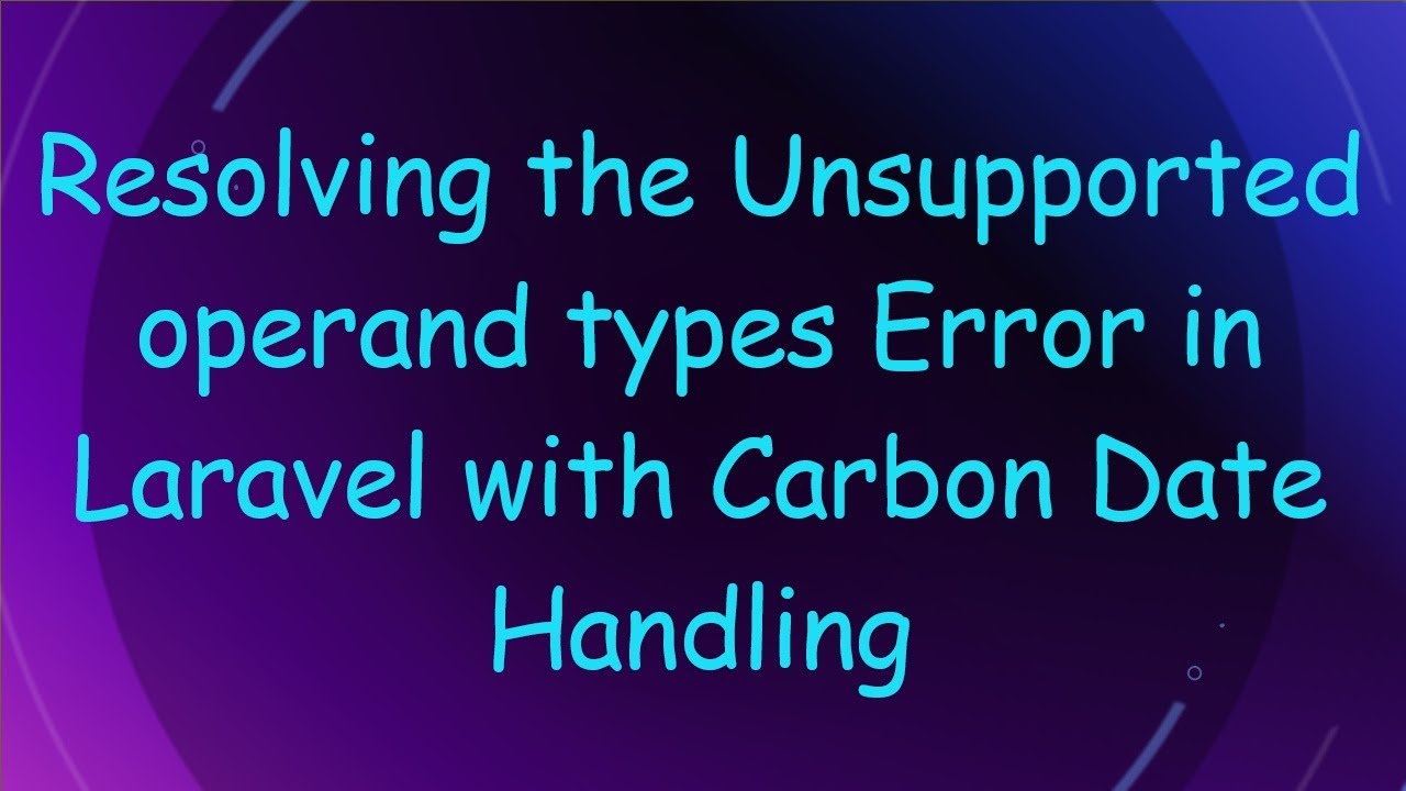 Resolving The Unsupported Operand Types Error In Laravel With Carbon Date Handling Youtube