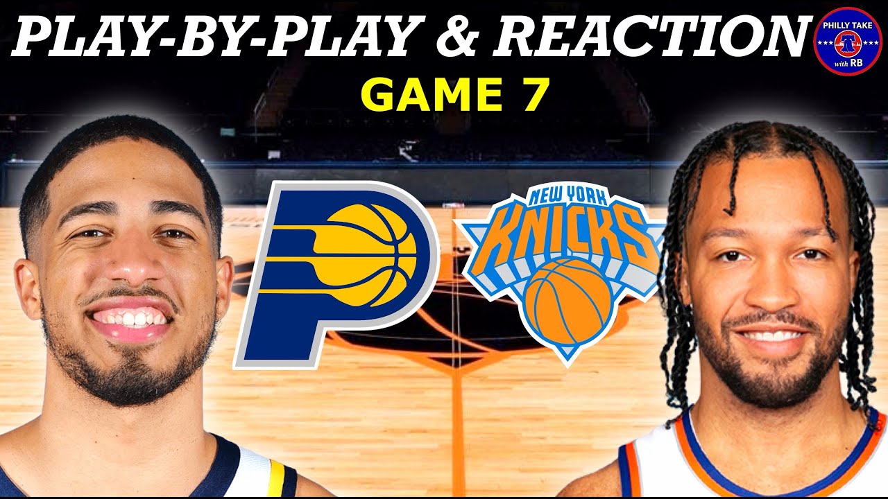 Indiana Pacers vs New York Knicks Game 7 Live Play-By-Play & Reaction ...