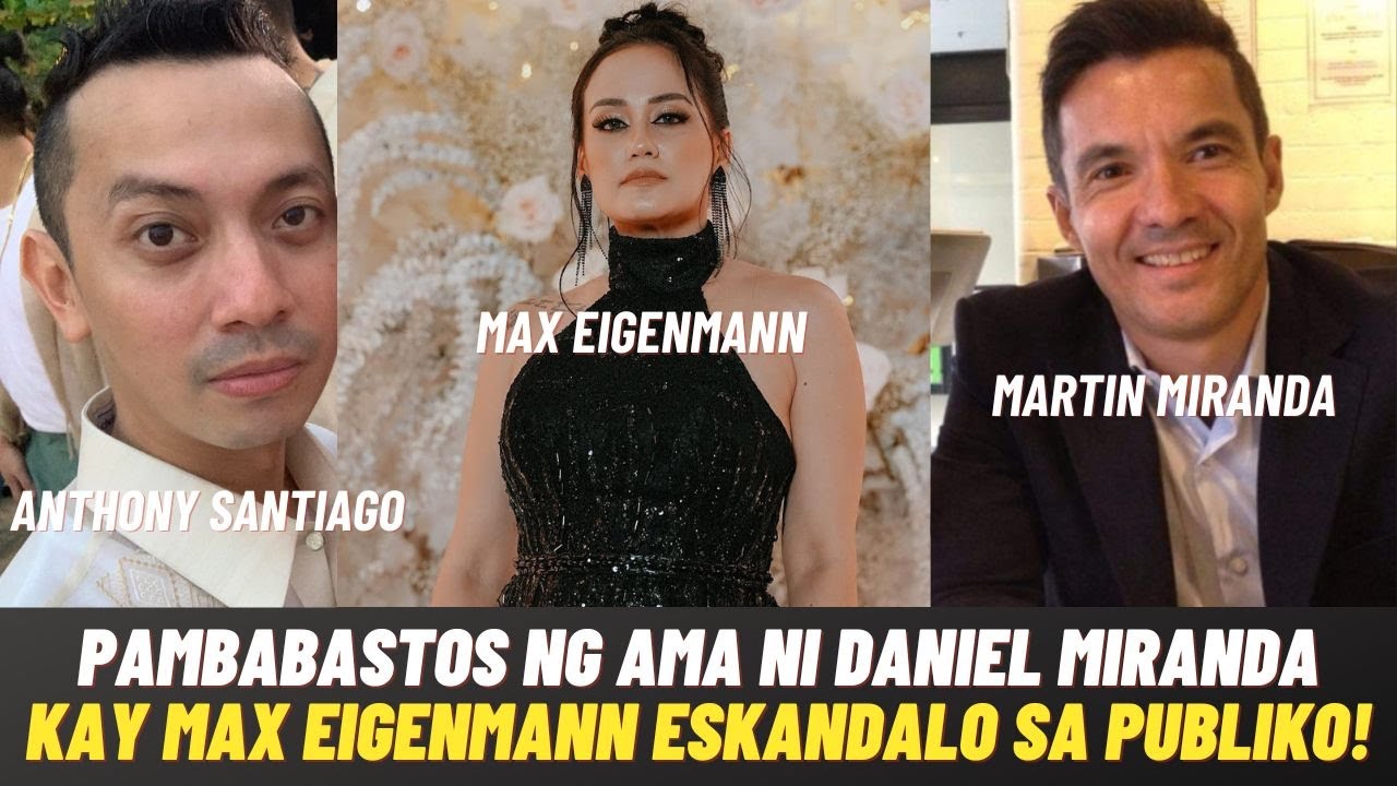 PAMBABASTOS ng Ama ni Daniel Miranda kay Max Eigenmann naging ESKANDALO ...