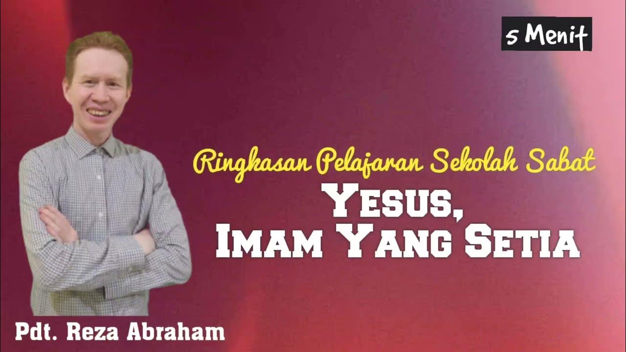 Ringkasan Pelajaran Sekolah Sabat 5 Menit - Yesus, Imam Yang Setia - Pdt. Reza Abraham - YouTube