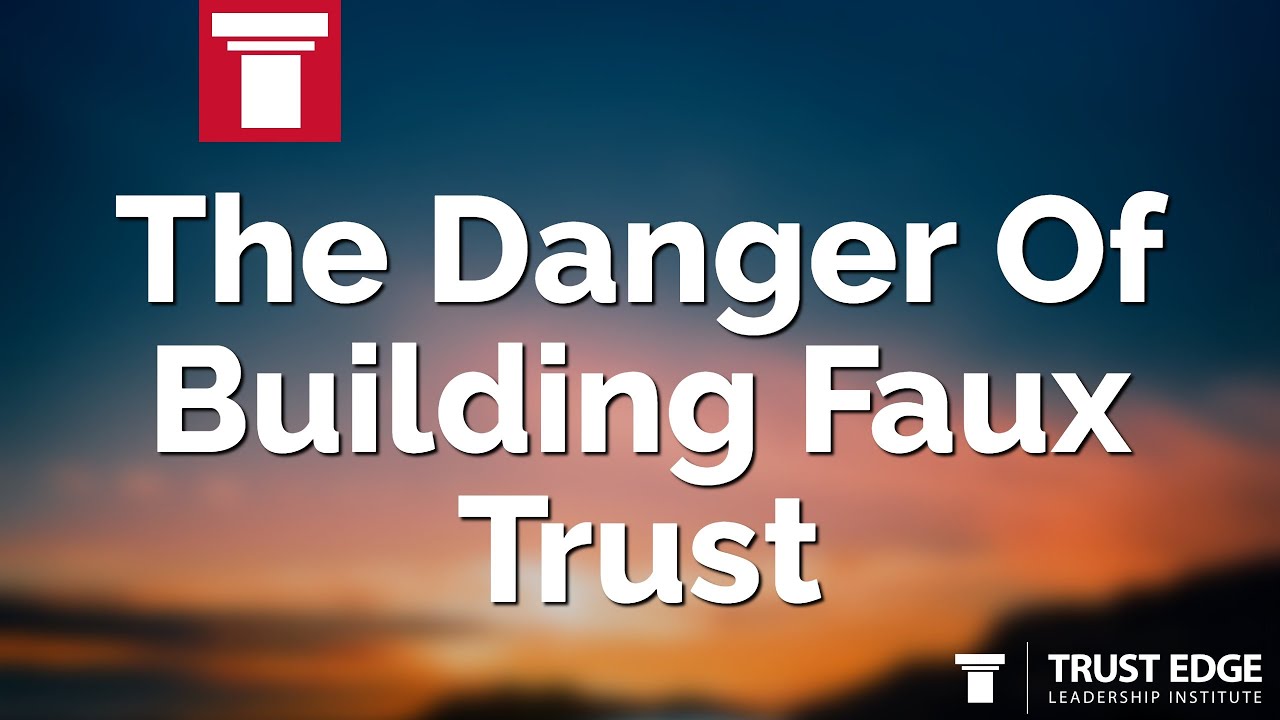 The Danger Of Building Faux Trust | David Horsager | The Trust Edge ...