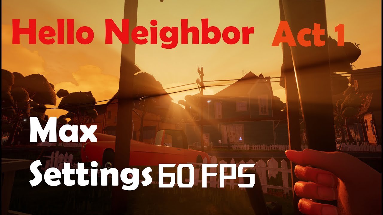 Hello Neighbor SPEED RUN ACT 1 |MAX SETTINGS 60 FPS - YouTube
