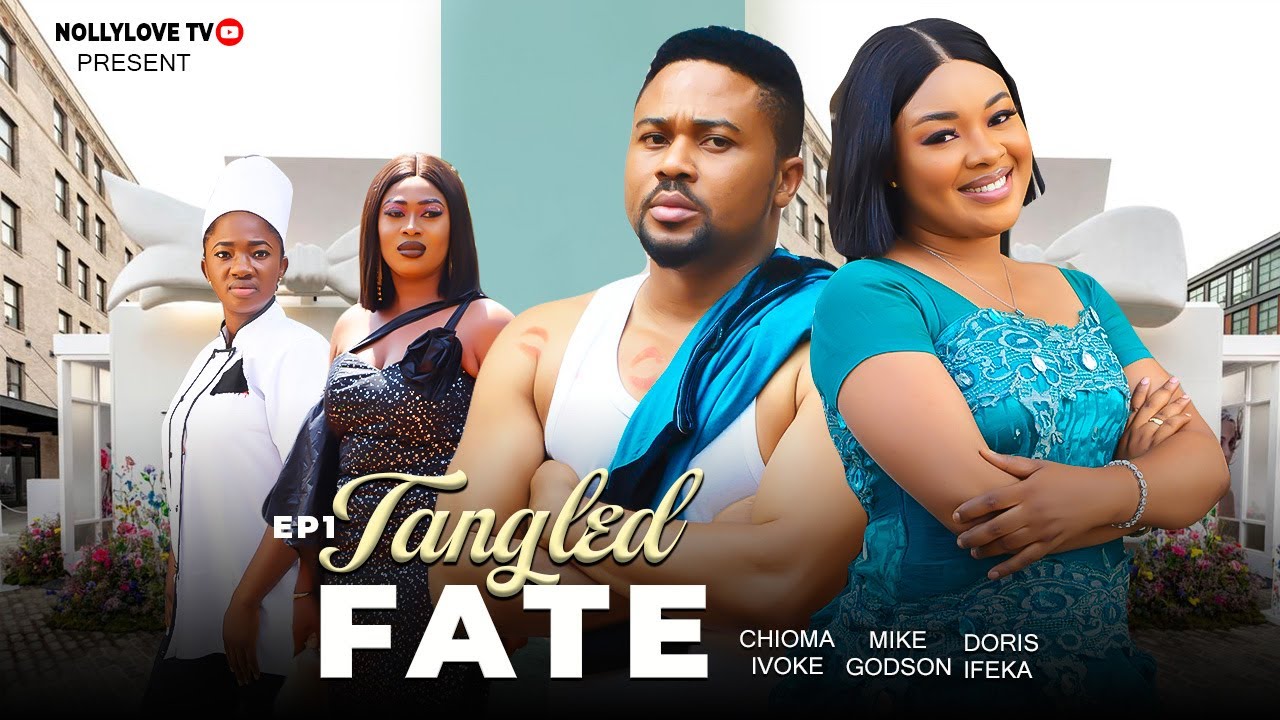 TANGLED FATE EP 1- MIKE GODSON, IFEKA DORIS, CHIOMA IVOKE LATEST 2024 ...