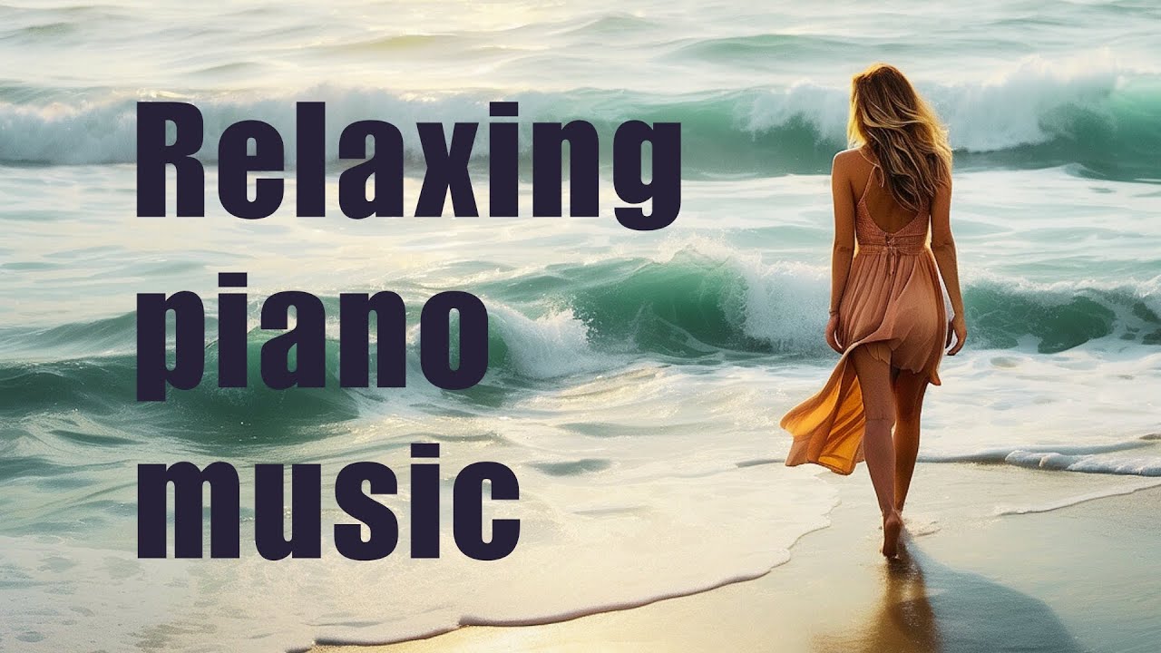 Relaxing piano music - Let Go of Worries, De-stress, and Embrace ...