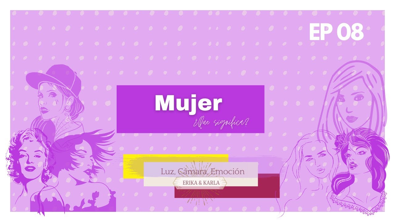 EP08 Mujeres ¿ que significa ser mujer? - YouTube