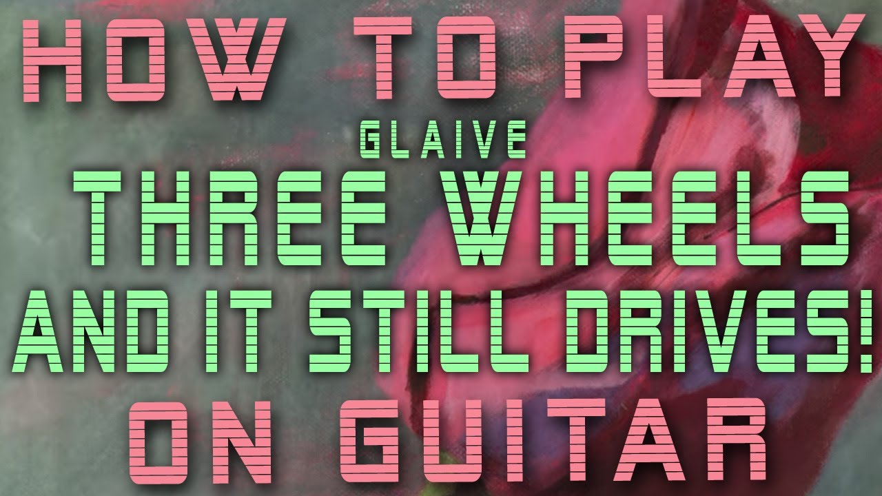 how-to-play-three-wheels-and-it-still-drives-by-glaive-on-guitar-easy