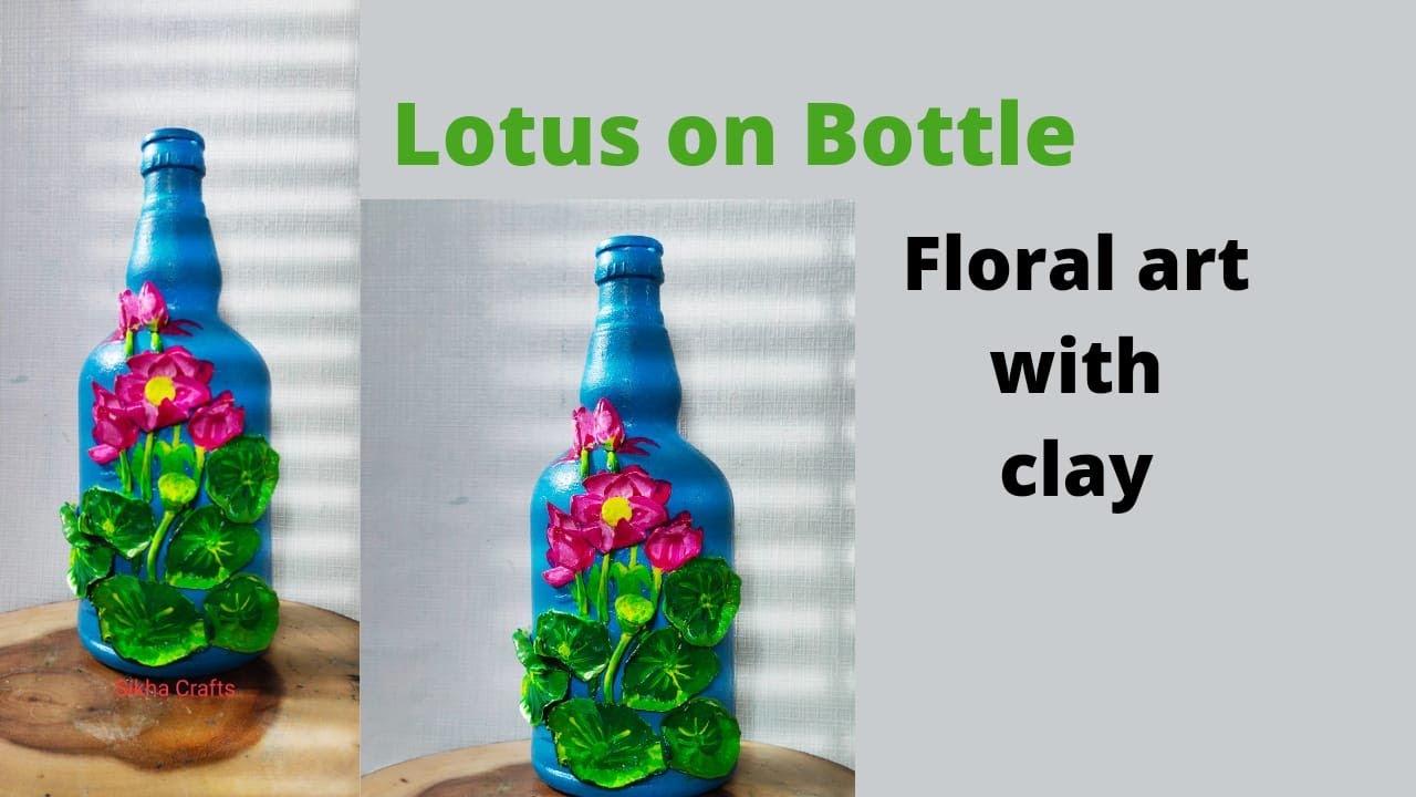 Lotus on Bottle | Floral Art with Clay | Lotus en botella | Sikha ...