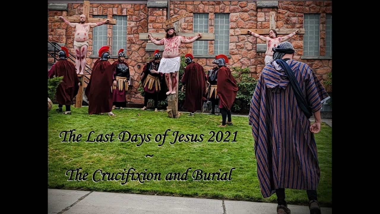 The Last Days of Jesus, Scenes 4 - 5: Crucifixion & Burial; (2021) LDOJ ...