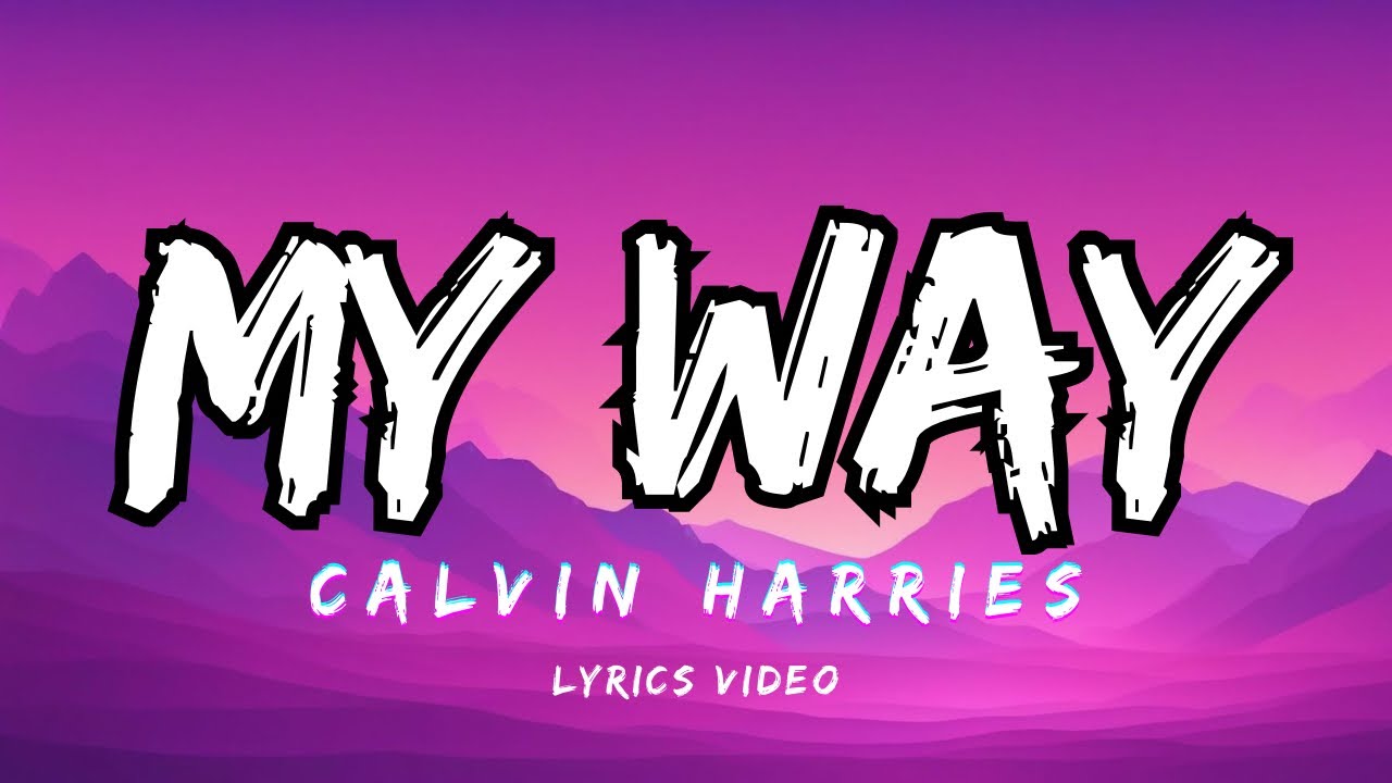 Calvin Harris - My Way (Lyrics) - YouTube