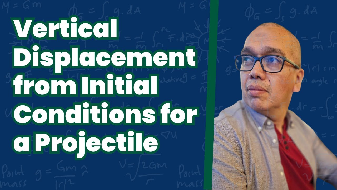 Vertical Displacement from Initial Conditions for a Projectile - YouTube