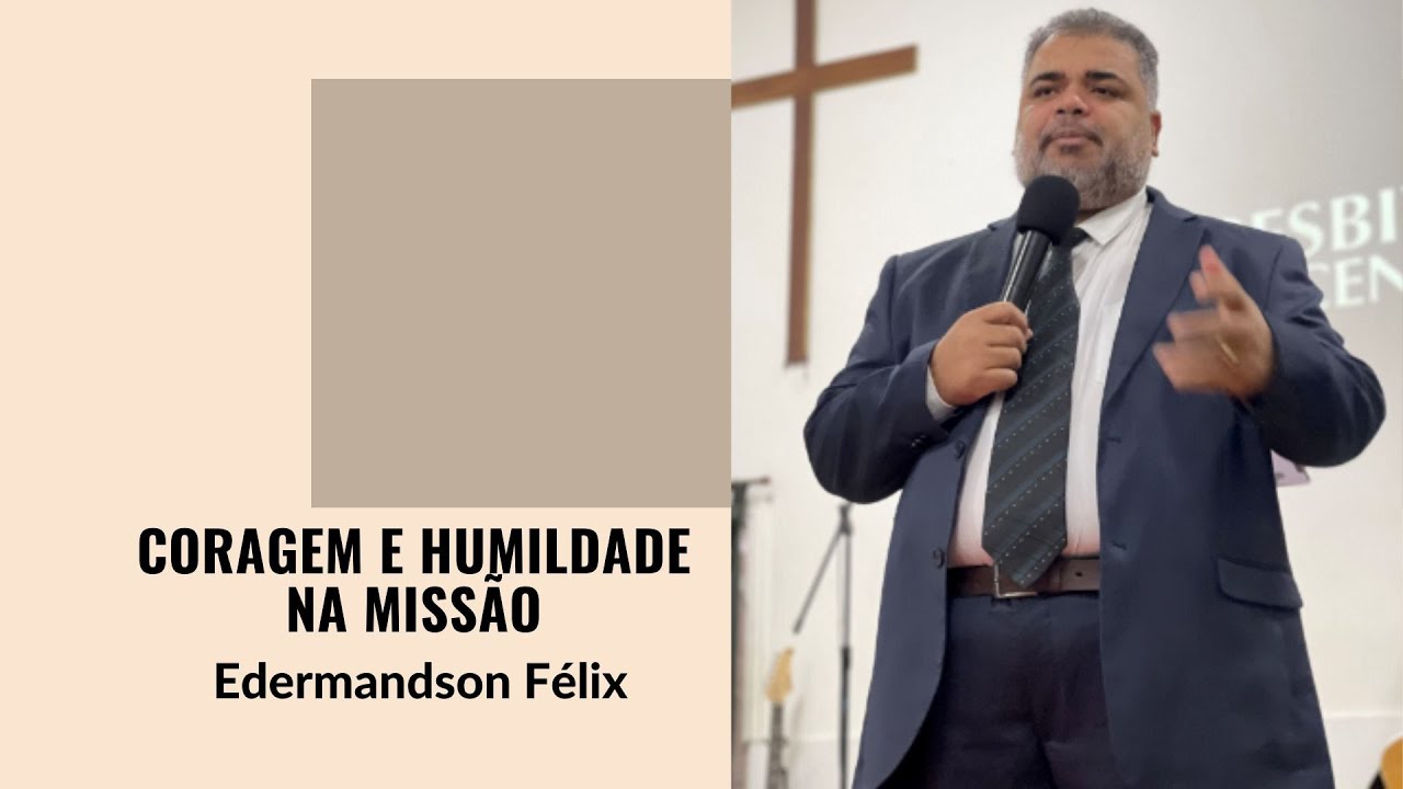 Coragem e humildade na missão | Edermandson Félix | 07.07.2024 - YouTube