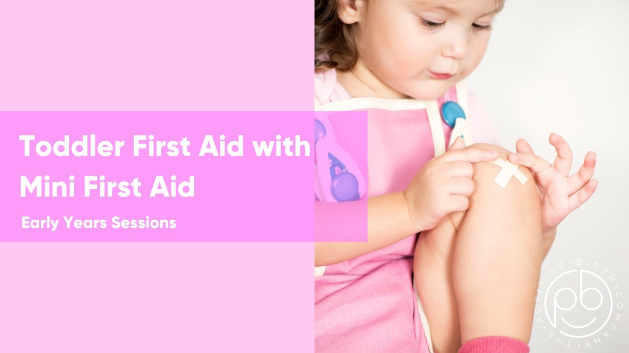 Toddler First Aid | Early Years Sessions | The Positive Birth Company ...