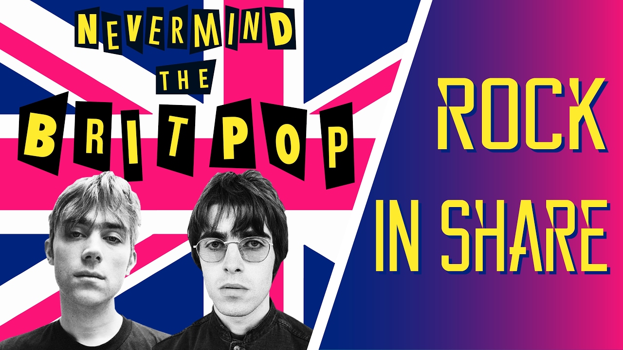 Rock In Share | Never Mind The BRITPOP - YouTube